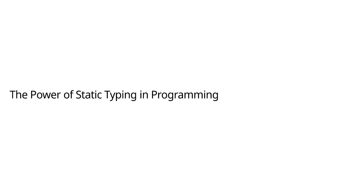 The Power of Static Typing in Programming | Portfolio showcasing my ...